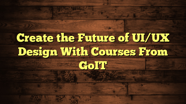 Create The Future Of UI/UX Design With Courses From GoIT